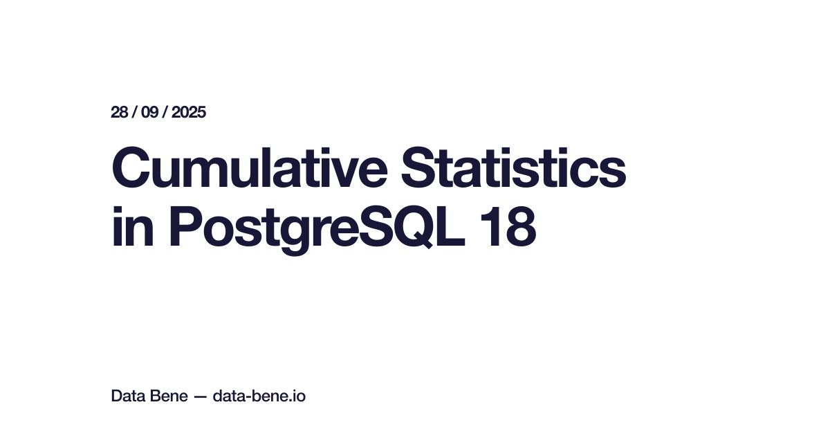Cumulative Statistics in PostgreSQL 18